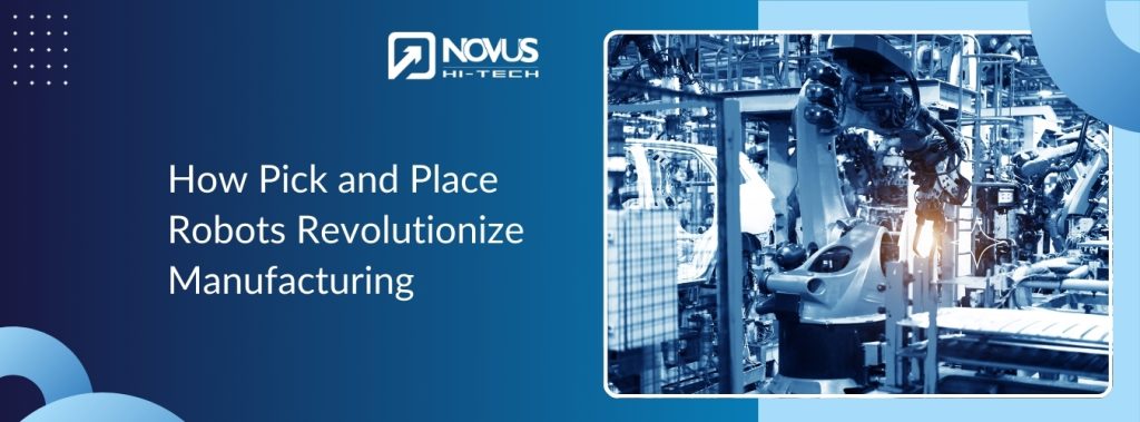 How Pick and Place Robots Revolutionize Manufacturing